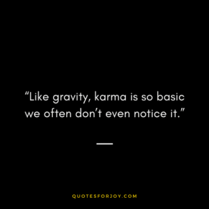 101 karma quotes to remember with images | Quotesforjoy.com