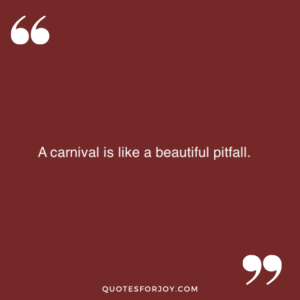 Entertaining Carnival Quotes For A Magical Experience