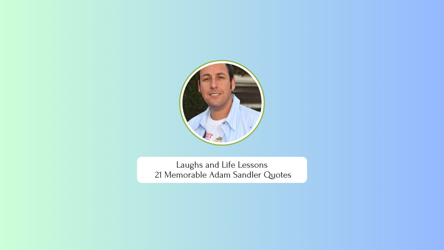 Laughs and Life Lessons: 21 Memorable Adam Sandler Quotes